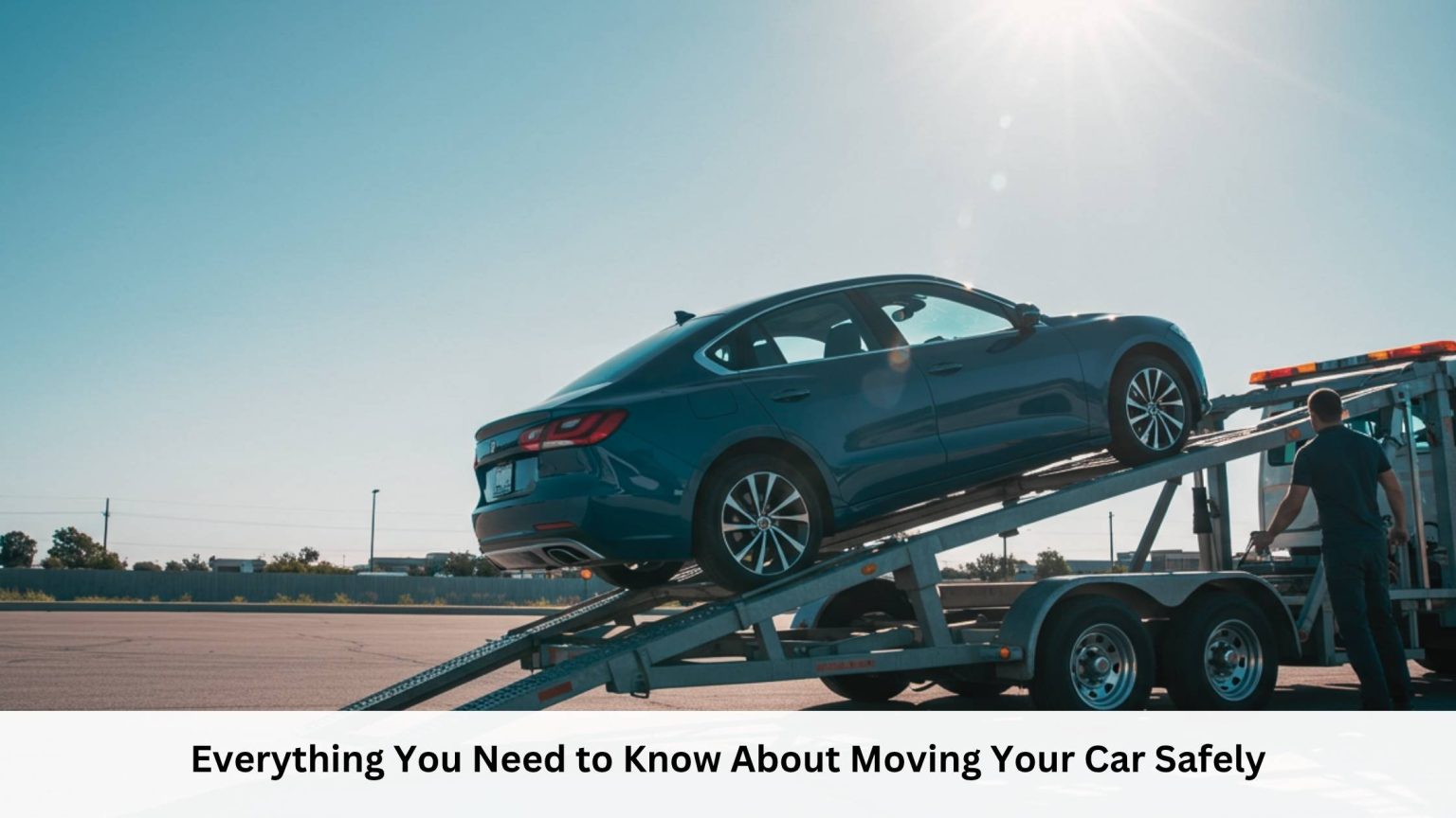 Everything You Need to Know About Moving Your Car Safely