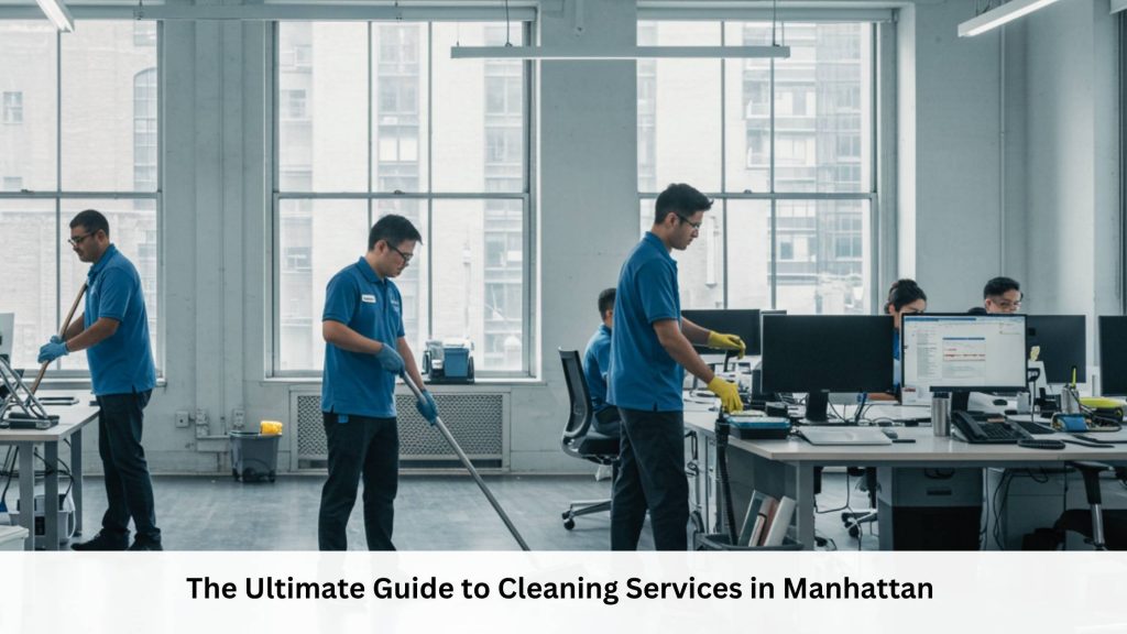 The Ultimate Guide to Cleaning Services in Manhattan